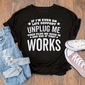 If I'm Ever on Life Support Unplug Me Then Plug Me Back in See If That ...