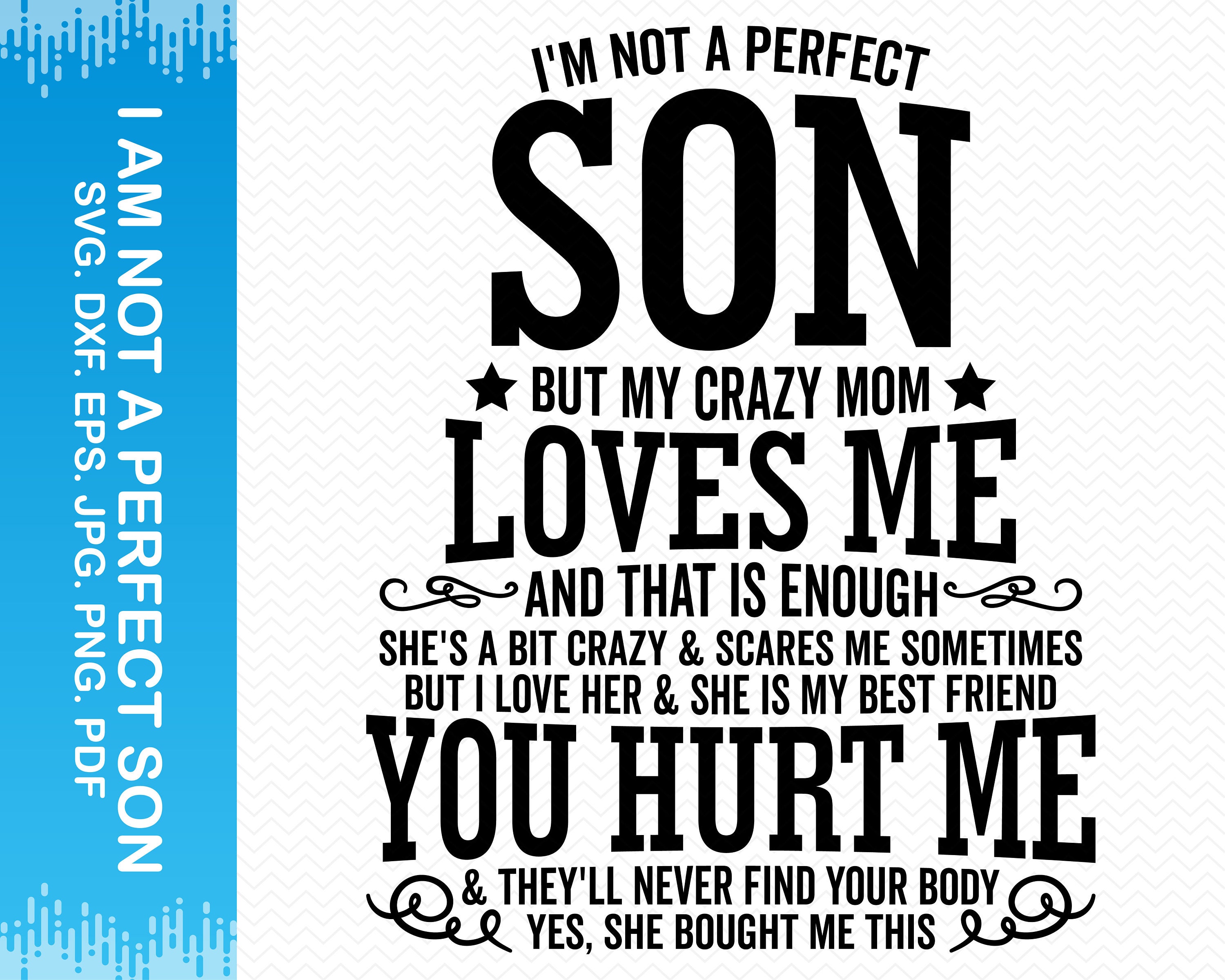 I Am Not A Perfect Son But My Crazy Mom Loves Me Svg Mom And Etsy