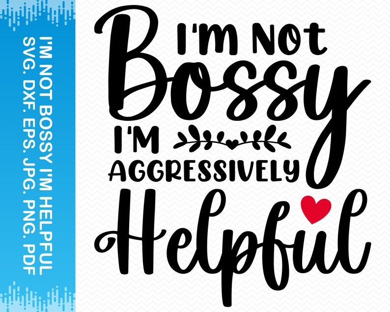 I'm Not Bossy I'm Aggressively Helpful Svg Funny Svg - Etsy