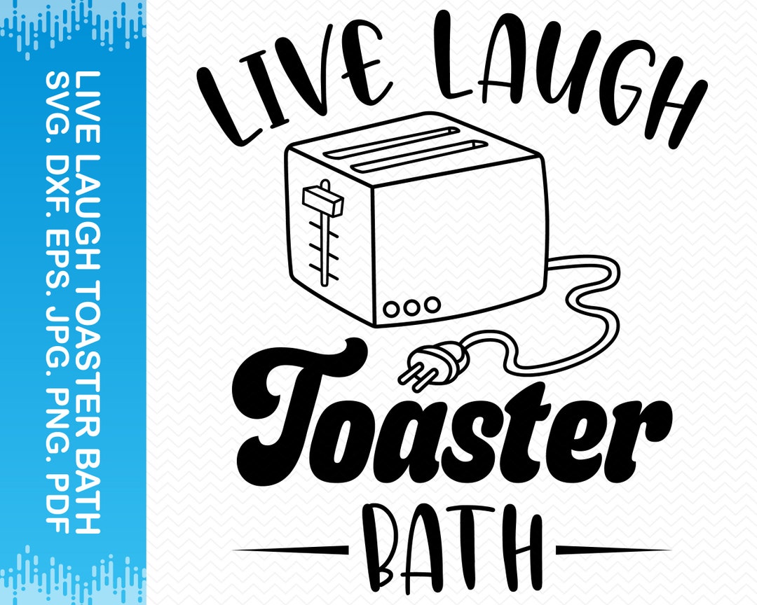 Live Laugh Toaster Bath Svg, Funny Svg Sarcastic Svg, Funny Shirt Svg ...