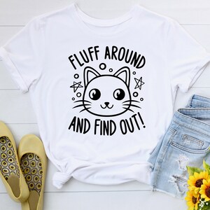Fluff Around and Find Out Svg, Cat Svg Funny Svg, Cat Clipart Sarcastic ...