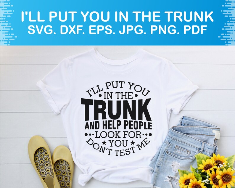 I'll Put You in the Trunk and Help People Look for You - Etsy