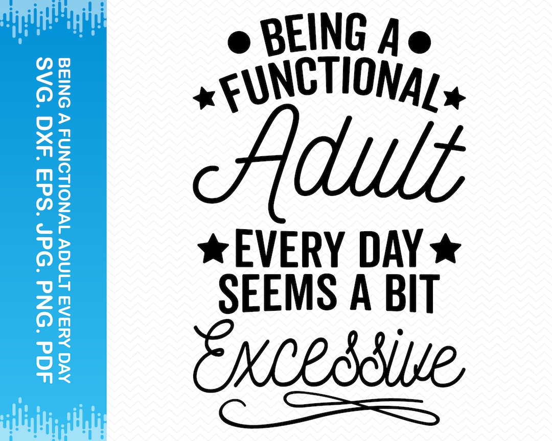 Being A Functional Adult Every Day Seems A Bit Excessive Svg, Funny Svg ...