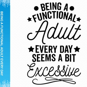 Being A Functional Adult Every Day Seems A Bit Excessive Svg, Funny Svg ...