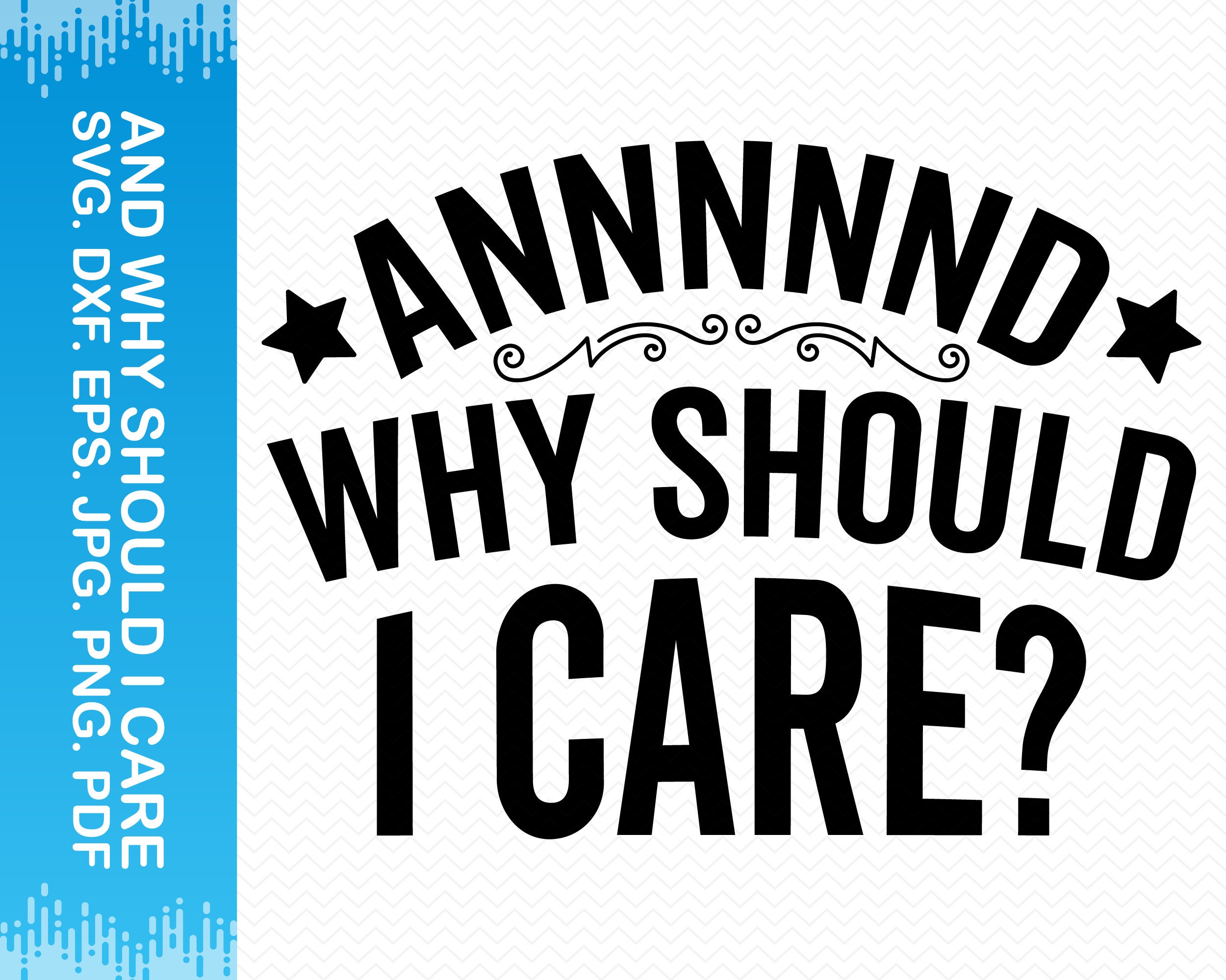 And Why Should I Care Svg Funny Svg Sarcastic Svg Funny - Etsy