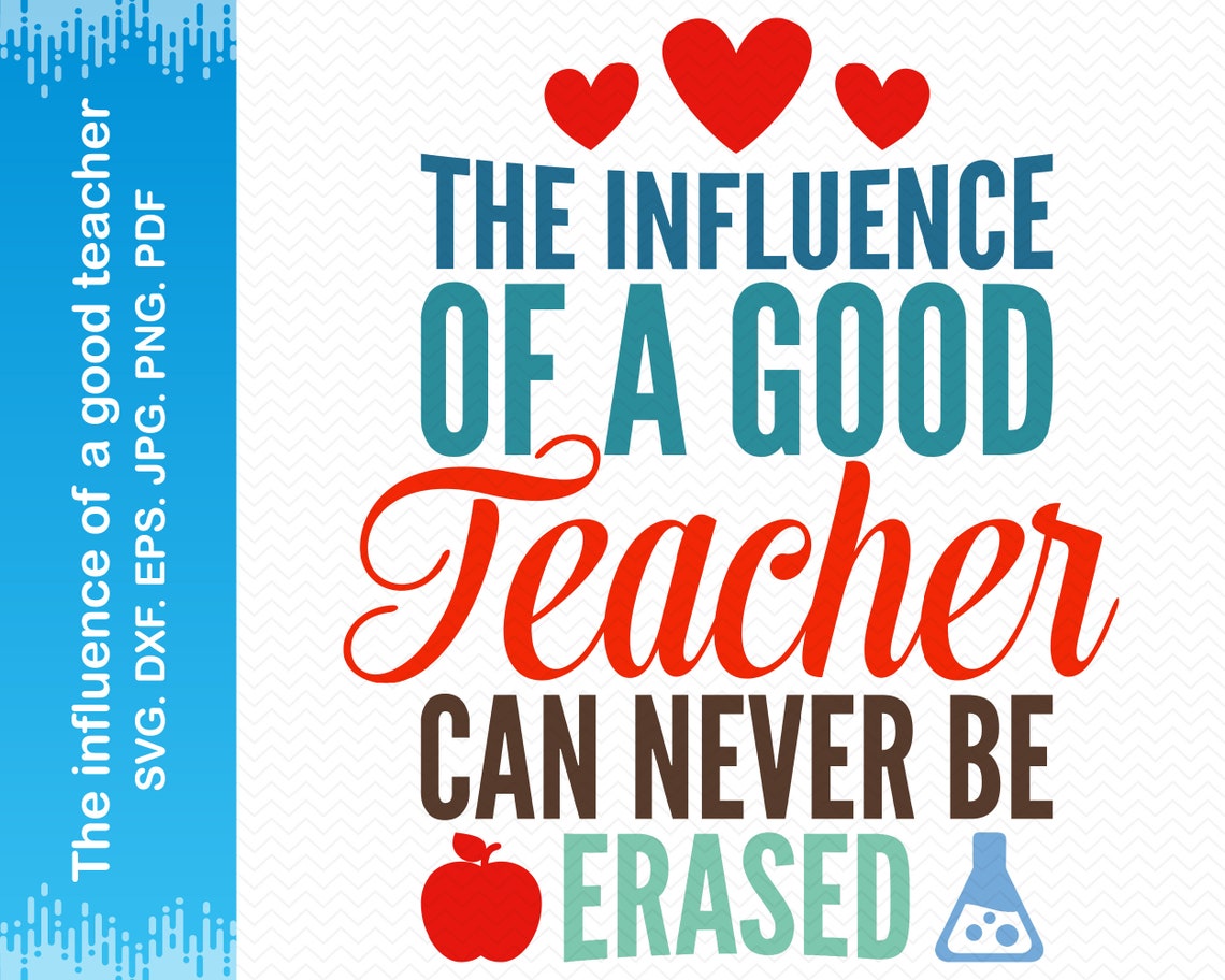 The Influence of a Good Teacher Can Never Be Erased Svg - Etsy