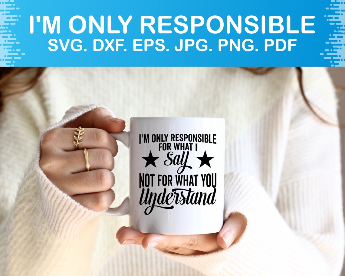 I'm Only Responsible for What I Say Svg Funny Quotes Svg - Etsy