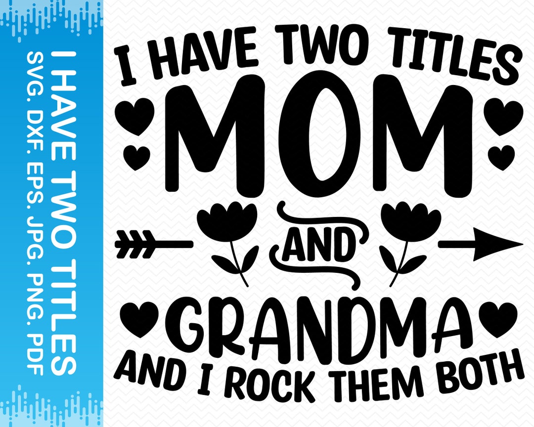 I Have Two Titles Mom and Grandma and I Rock Them Both Svg, Mothers Day Svg, Grandma Svg, Mom ...