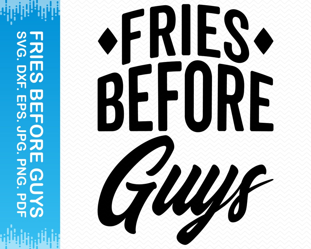 Fries Before Guys Svg, Funny Svg, Sarcastic Svg, Funny Shirt Svg ...