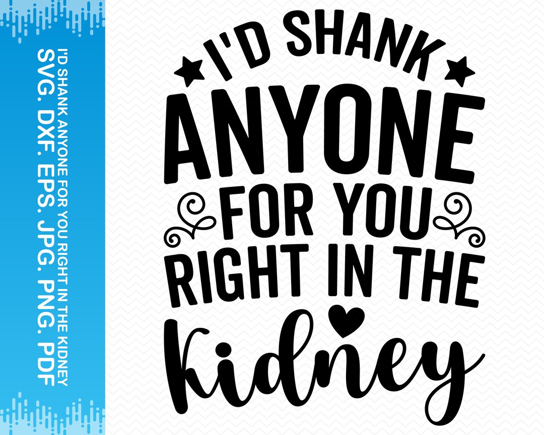 I'd Shank Anyone for You Right in the Kidney Svg, Best Friends Svg ...