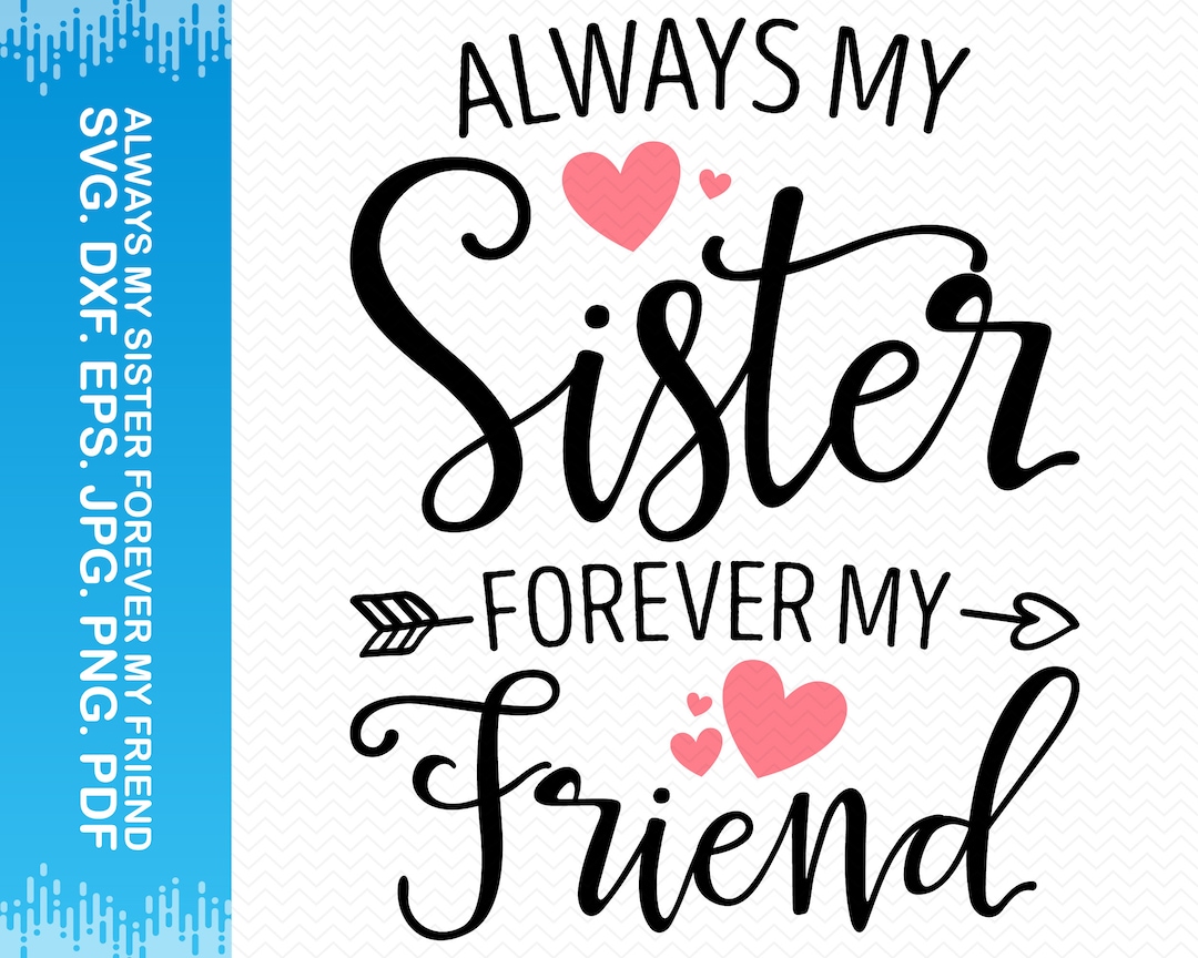 Always My Sister Forever My Friend Svg, Best Friends Svg, Best Friend ...
