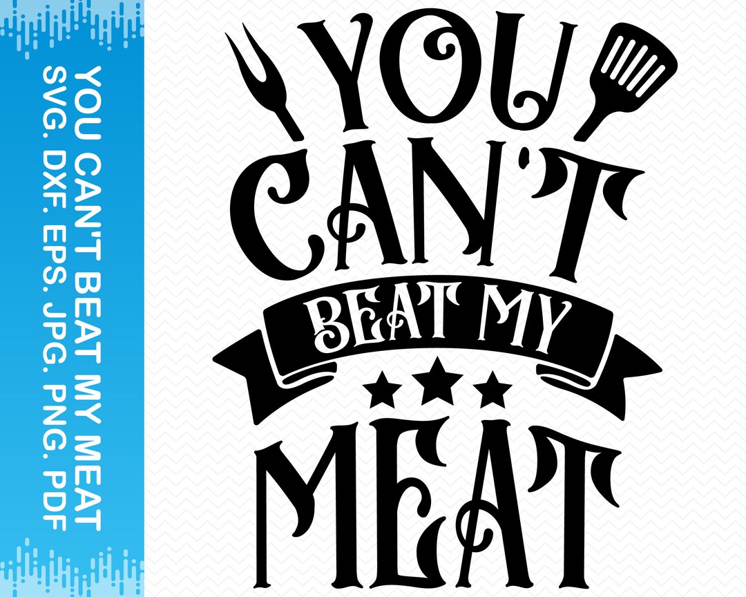 You Can't Beat My Meat Svg, Grill Svg BBQ Svg, BBQ Grill Svg, Chef Svg ...