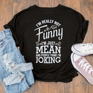 I'm Really Not Funny I'm Just Mean and People Think I'm Joking Svg ...