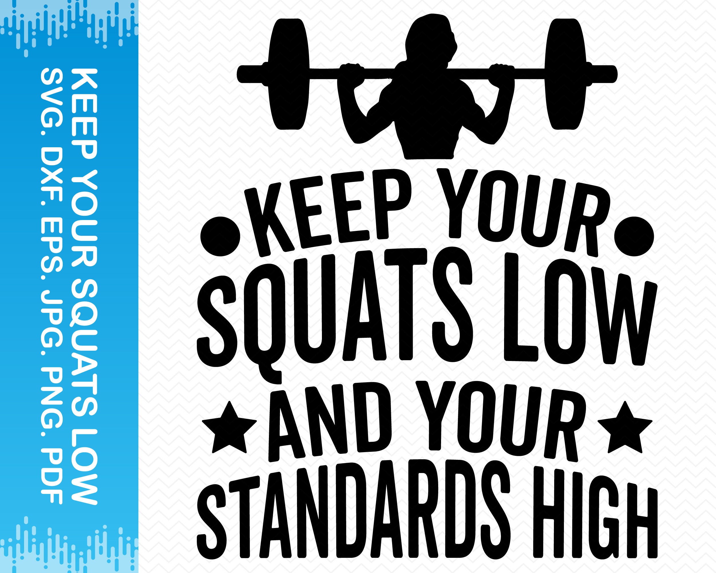 Keep Your Squats Low And Your Standards High Svg Workout Svg Etsy