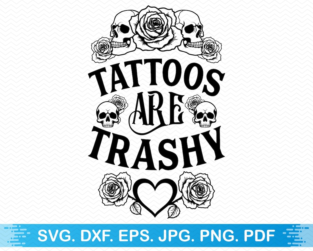 Tattoos Are Trashy Svg, Tattoos Svg Tattoo Svg, Tattoo Clipart Tattoo ...