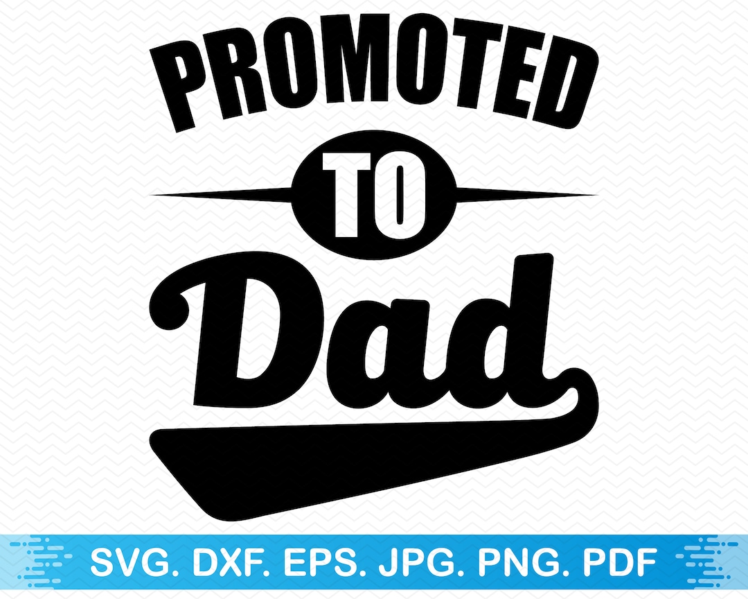 Promoted to Dad Svg, Fathers Day Svg, Fathers Day Png, Gender Reveal ...