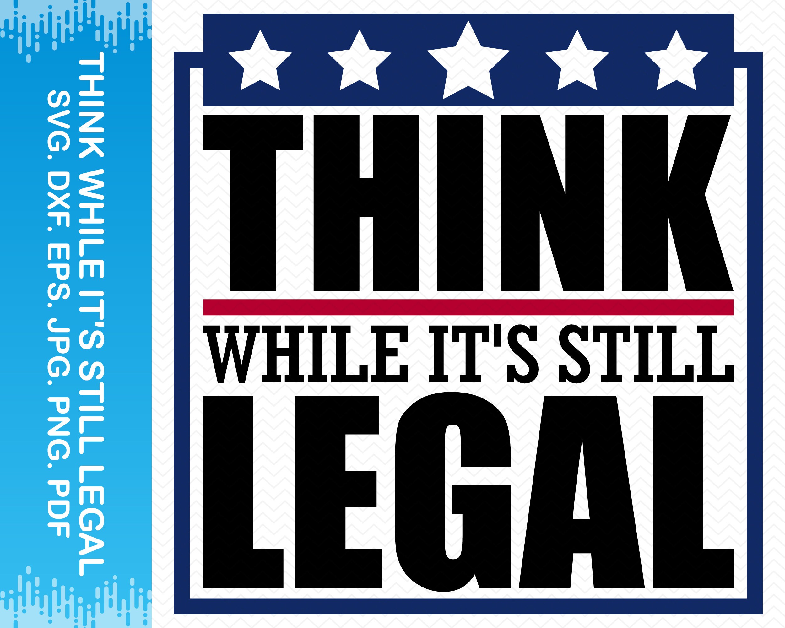 Think While It's Still Legal Svg Funny Political Svg | Etsy