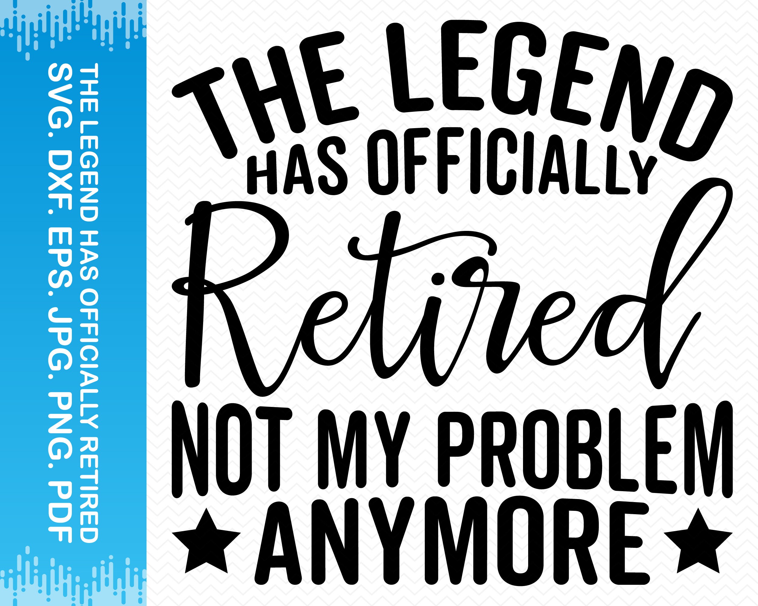 The Legend Has Officially Retired Not My Problem Anymore Svg - Etsy