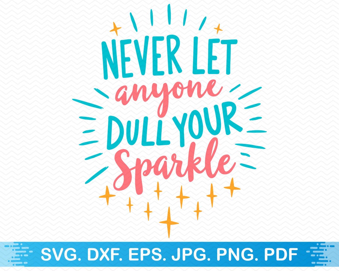 Never Let Anyone Dull Your Sparkle Svg, Inspirational Svg, Motivational ...