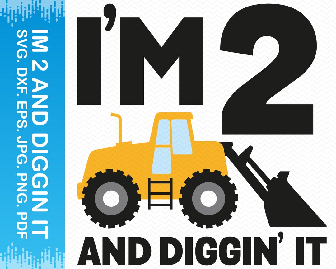 Im 2 and Diggin It Svg, Birthday Boy Svg, Birthday Party Svg, Birthday ...