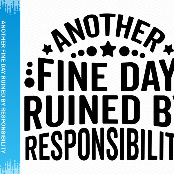 Another Fine Day Ruined by Responsibility Svg - Etsy