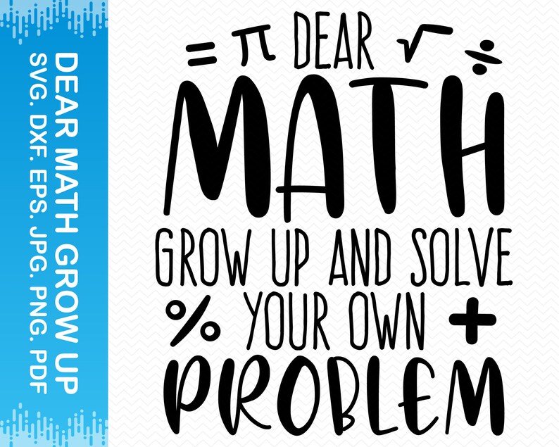 Dear Math Grow up and Solve Your Own Problem Svg Math Svg | Etsy