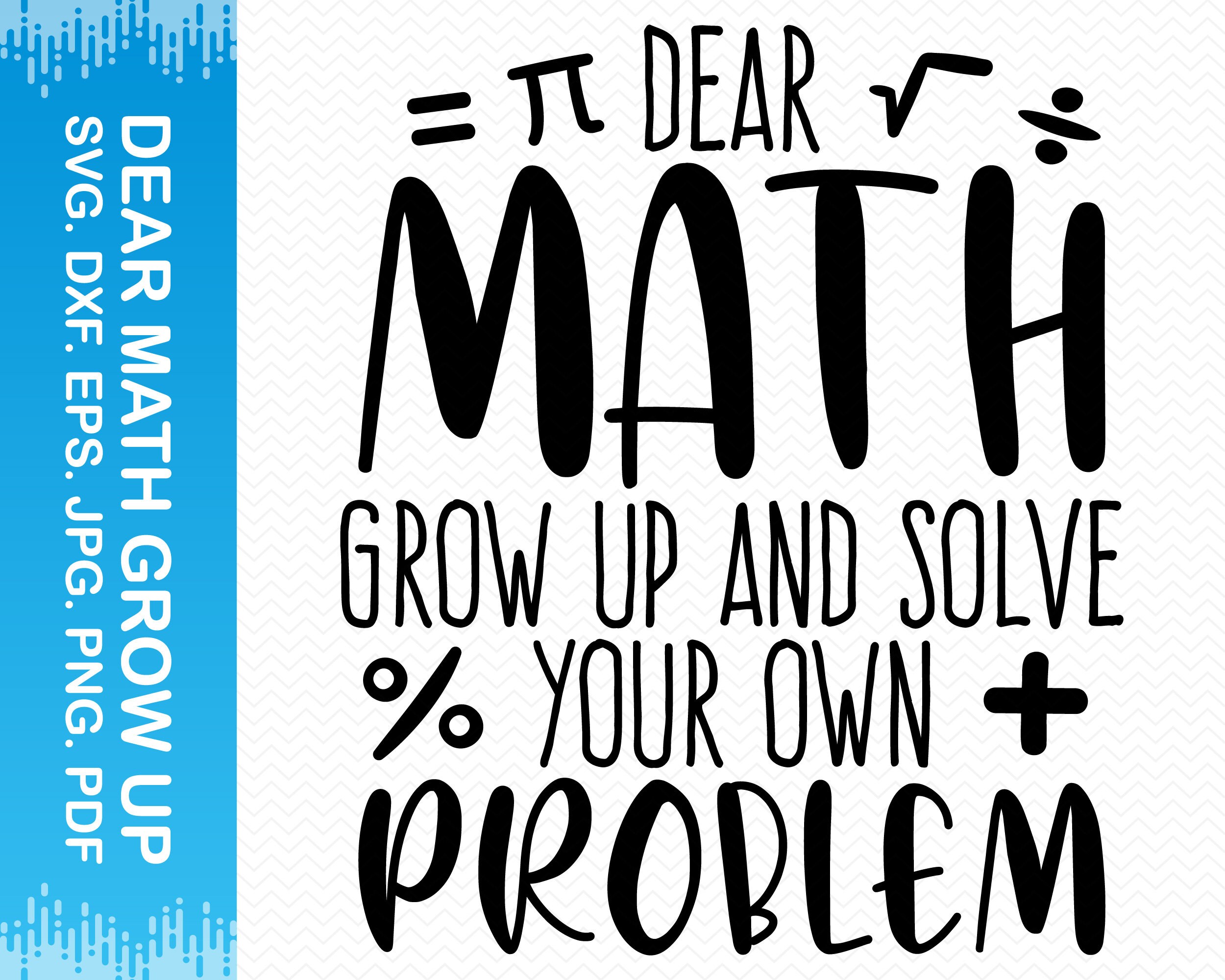 Dear Math Grow up and Solve Your Own Problem Svg Math Svg - Etsy