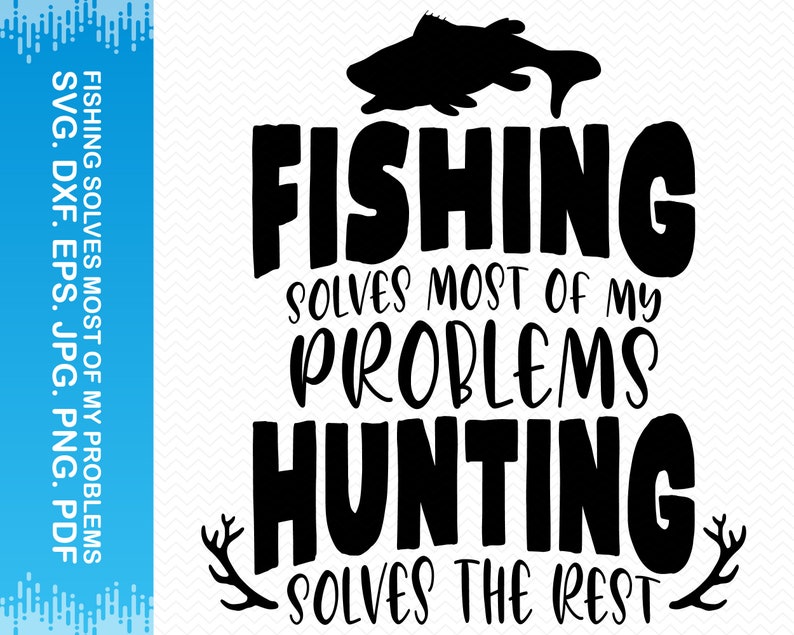 Fishing Solves Most of My Problems Hunting Solves the Rest - Etsy