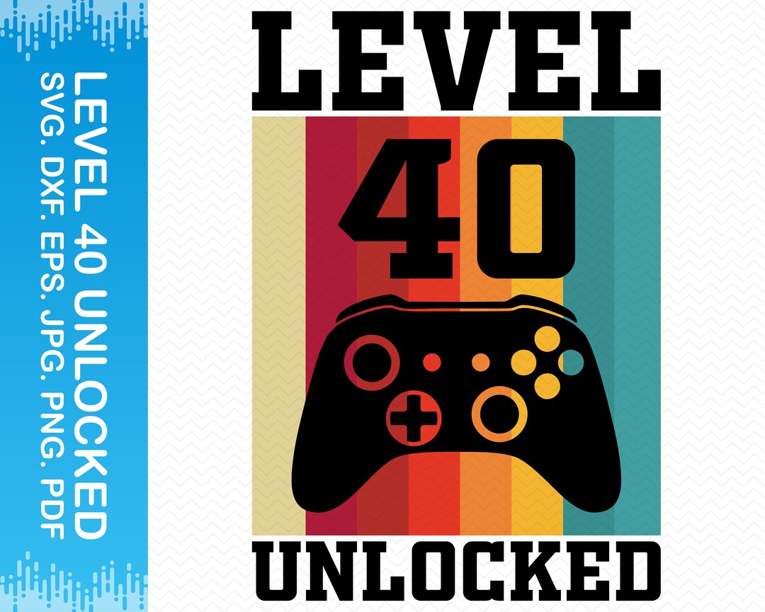 Level 40 Unlocked 40th Birthday Svg, Happy Birthday Svg, Birthday Png ...
