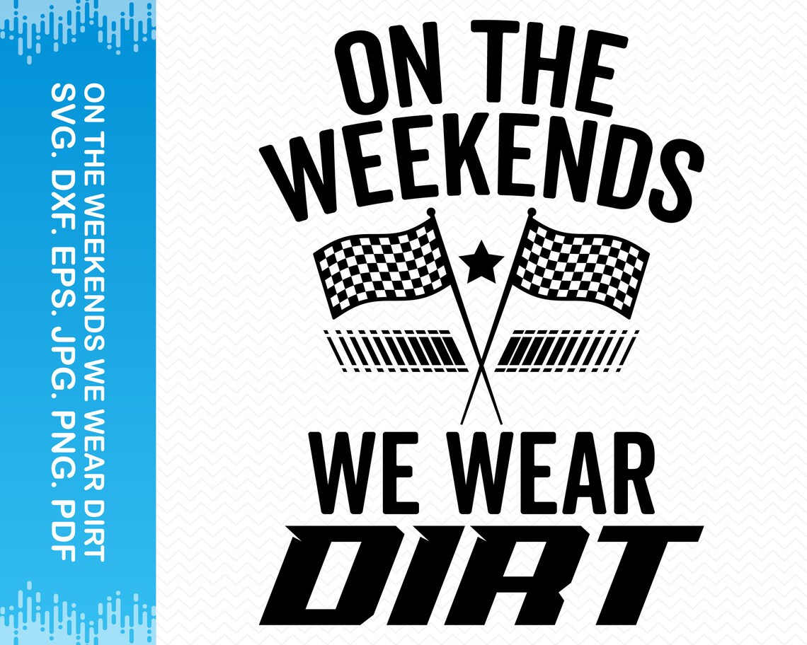 On the Weekends We Wear Dirt Svg Racing Svg Race Car Svg - Etsy