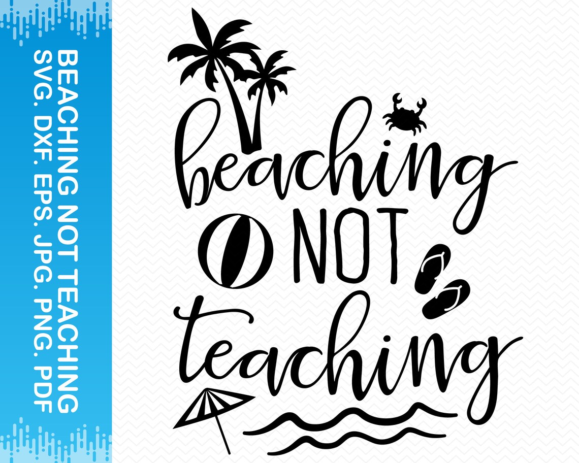 Beaching Not Teaching Svg Teacher off Duty Svg Last Day of - Etsy