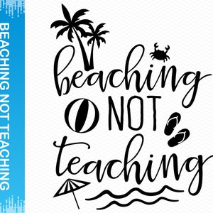 Beaching Not Teaching Svg, Teacher off Duty Svg, Last Day of School Svg ...