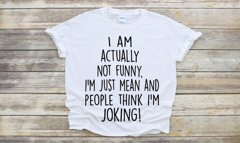 I Am Actually Not Funny I'm Just Mean and People Think Im - Etsy