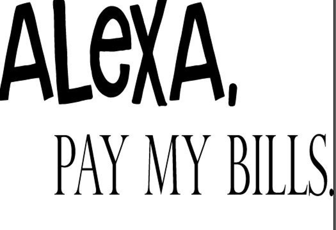 Alexa Pay My Bills, Funny, Alexa, Mom Life, Bills, Adulting SVG PNG - Etsy