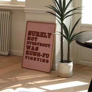 Surely Not Everybody Was Kung Fu Fighting Print, Quote Print, Gallery ...