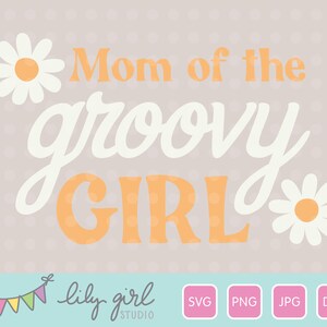 Mom of the Groovy Girl Daisy SVG, Groovy SVG, Boho, 70s, Retro ...