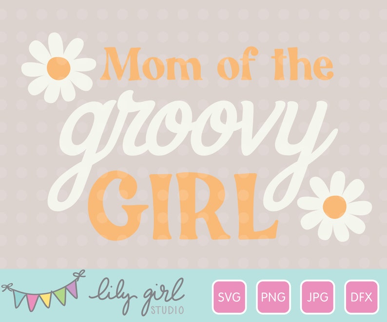 Mom of the Groovy Girl Daisy SVG, Groovy SVG, Boho, 70s, Retro ...