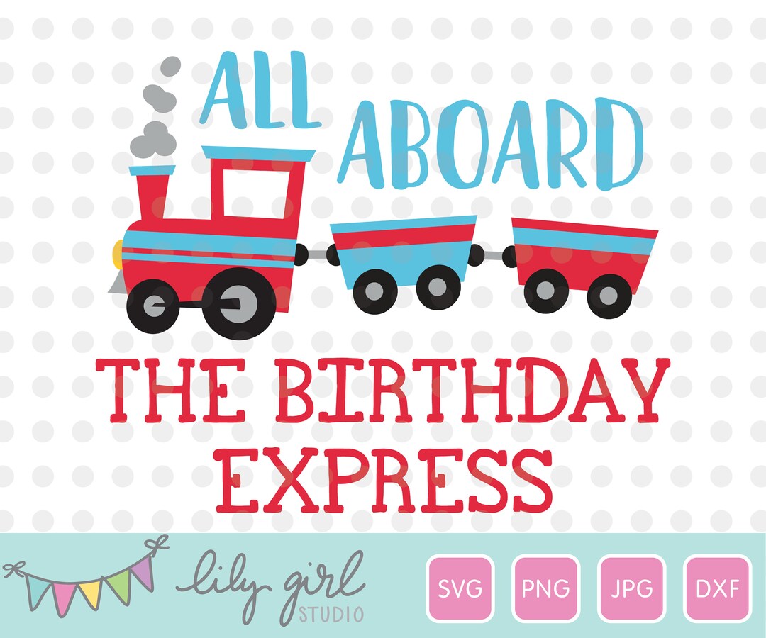 All Aboard the Birthday Express SVG, Train Birthday SVG, Cutting File ...