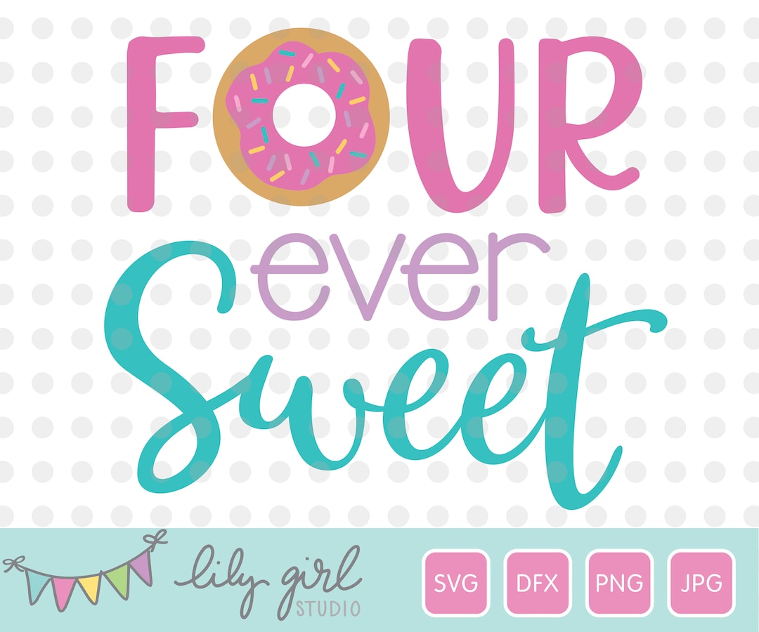 Donut SVG, FOUR Ever Sweet Girl SVG, 4th Birthday, Cutting File for ...