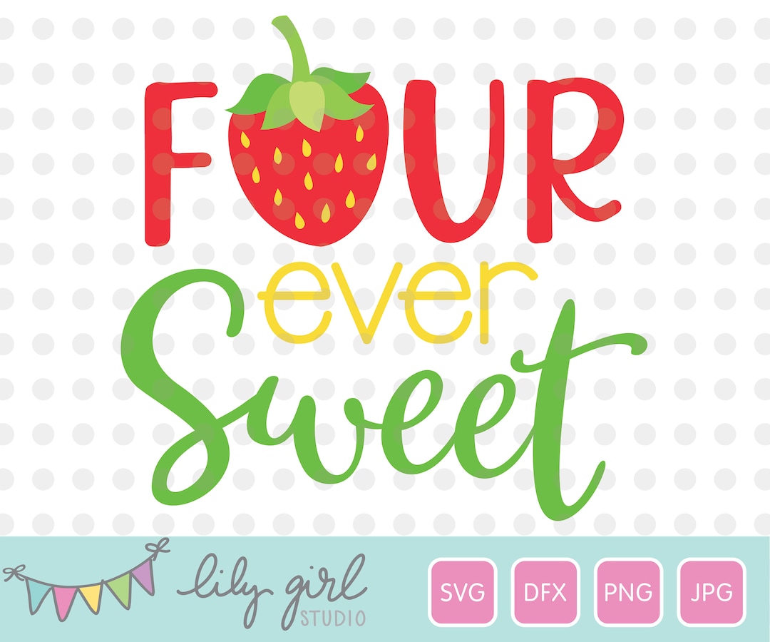 Strawberry SVG, FOUR Ever Sweet Girl SVG, 4th Birthday, Cutting File ...