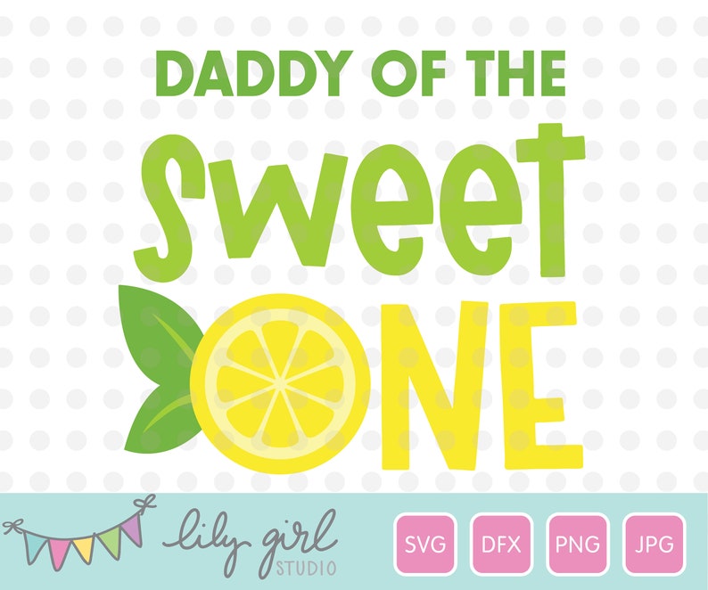 Daddy of the Sweet ONE Lemon SVG, Png, Jpg and Dxf, 1st Birthday ...