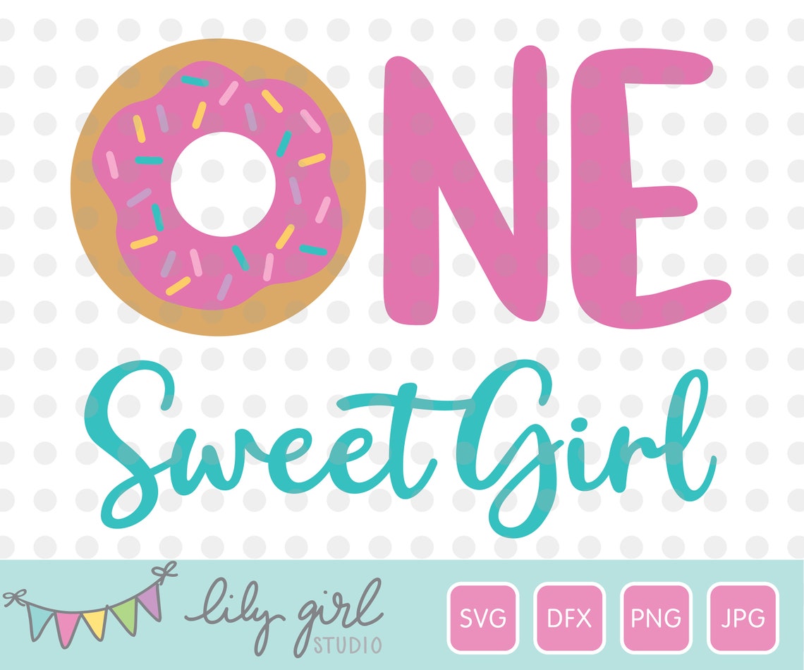 Donut SVG, One Sweet Girl SVG, 1st Birthday, Cutting File for Cricut or ...