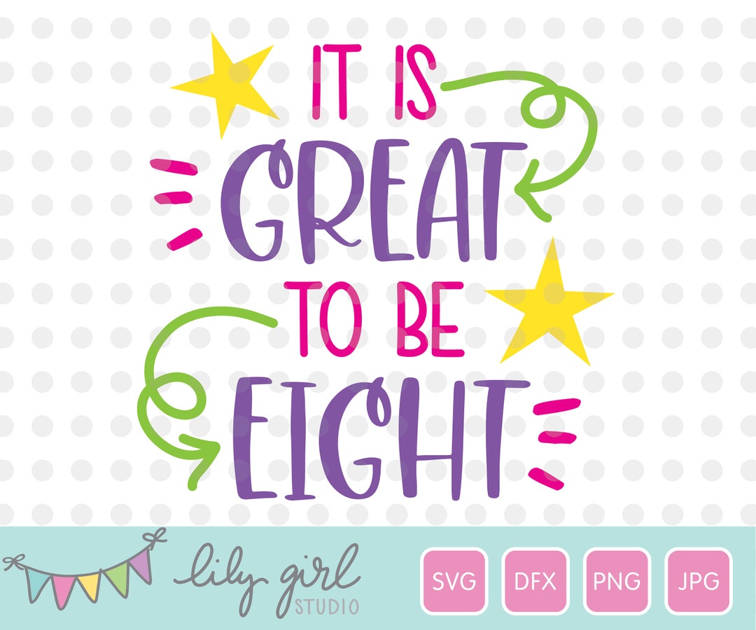 It is Great to Be Eight SVG, 8th Birthday SVG, Cutting File for Cricut ...