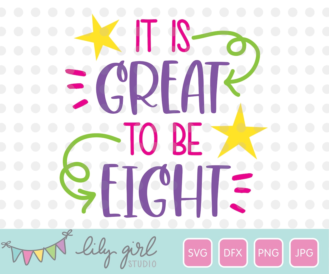 It is Great to Be Eight SVG, 8th Birthday SVG, Cutting File for Cricut ...
