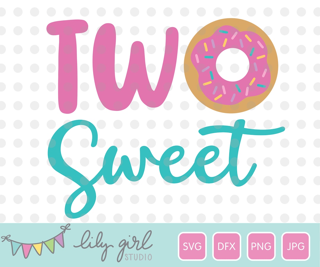 Donut SVG, TWO Sweet SVG, 2nd Birthday, Cutting File for Cricut or ...