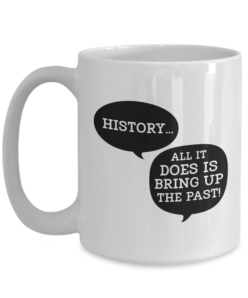 History Mug, Funny History Teacher Gift, Novelty Coffee Mug, Print Mug ...