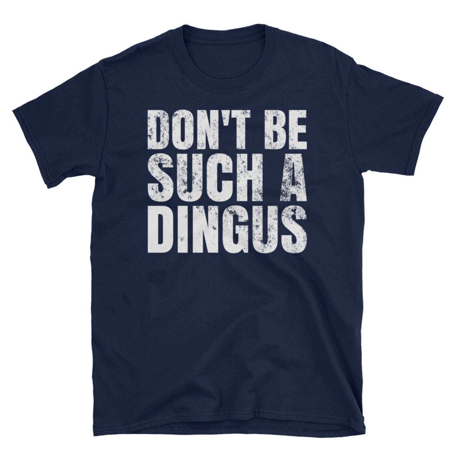 Don't Be Such A Dingus T-shirt - Etsy