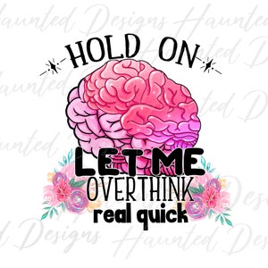 Let Me Overthink Brain Funny Sublimation Design, PNG, Craft, Clip Art ...