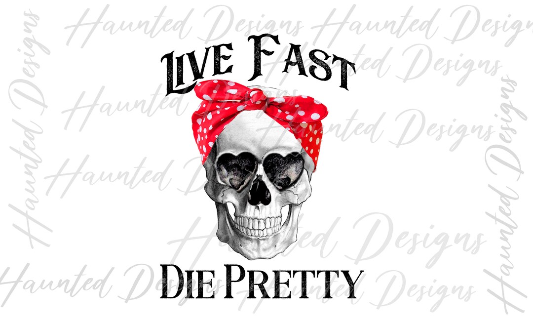 Live Fast Die Pretty Skull PNG, Craft, Clip Art, Digital Download DTF ...