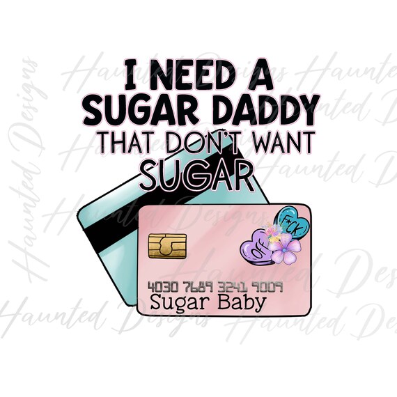 I Need a Sugar Daddy Funny Sublimation Design Mature PNG | Etsy